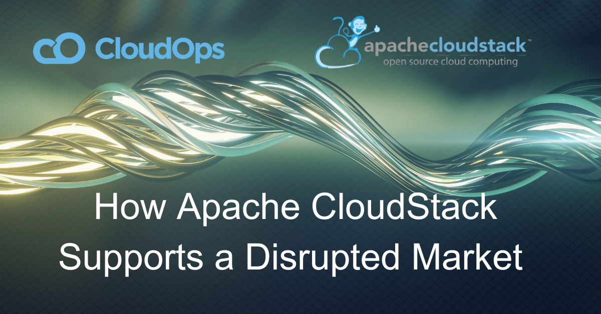 How Apache CloudStack Supports a Disrupted Market - CloudstackCollab.org